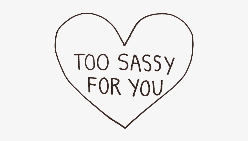 Too Sassy For You Png Transparent PNG - 500x438 - Free Download on NicePNG