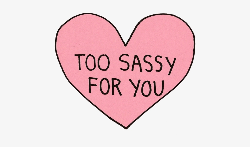 Transparent Heart Png Tumblr - Png Too Sassy For You Transparent PNG ...