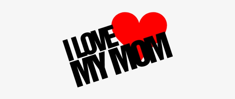 I Love You Mom Free Png Image - Love My Mom Png Transparent PNG - 400x303 - Free Download on NicePNG