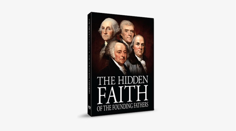 The Hidden Faith Of The Founding Fathers - Hidden Faith Of The Founding ...