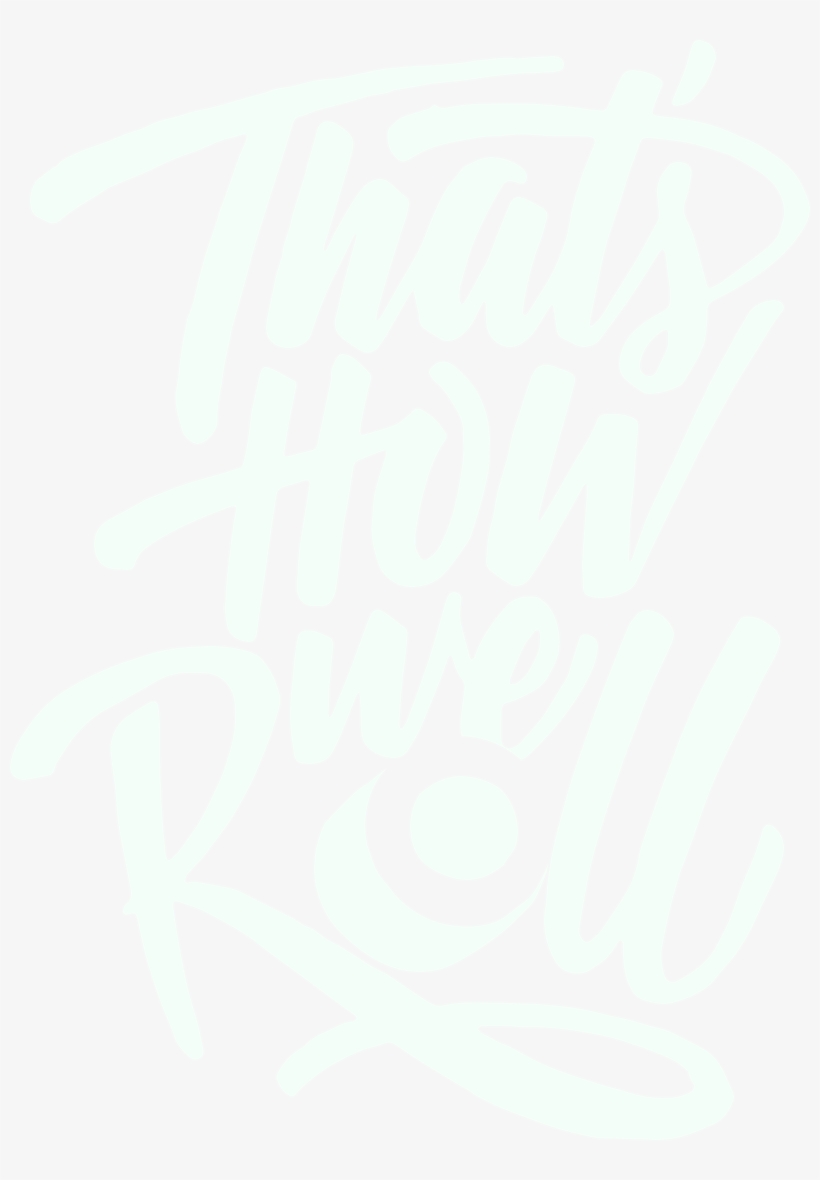 Thats How We Roll - That's How We Roll Llc Transparent PNG - 800x1100 ...