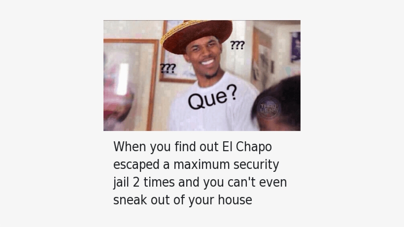 Dude, El Chapo, And Jail - Growing Up Hispanic Memes Transparent PNG ...