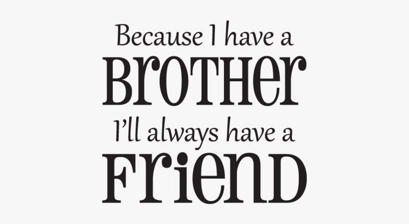Because I Have A Brother Wall Decal - Sorry Quotes For Brothers ...