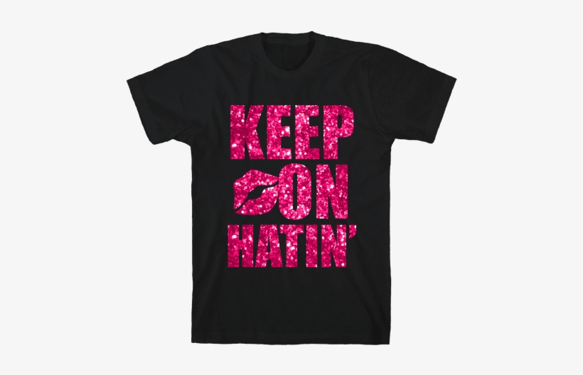 Keep On Hatin' Mens T-shirt - T-shirt Transparent PNG - 484x484 - Free ...