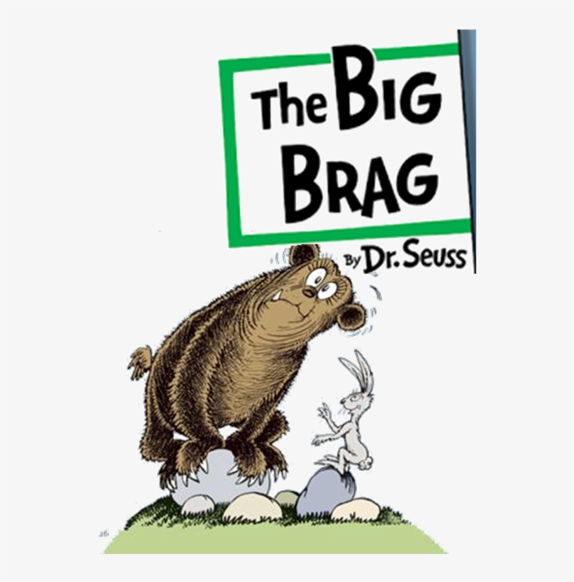 The Big Brag Series - Big Brag Dr Seuss Transparent PNG - 564x752 ...