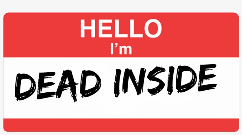 Hello Im Dead Inside Transparent PNG - 1280x720 - Free Download on NicePNG