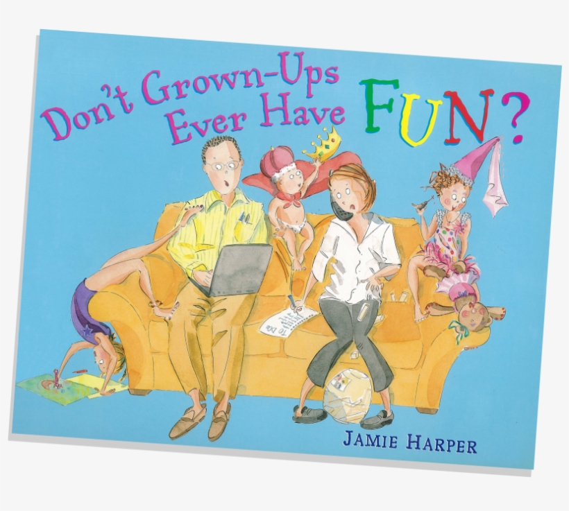 Written And Illustrated By Jamie Harper - Don't Grown-ups Ever Have Fun ...