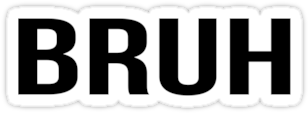 Download Bruh By Radtrash - Bruh T Shirt Roblox - HD Transparent PNG ...