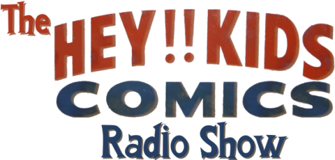 Download HD The Hey Kids Comics Radio Show Episode - Hey Kids Comics ...
