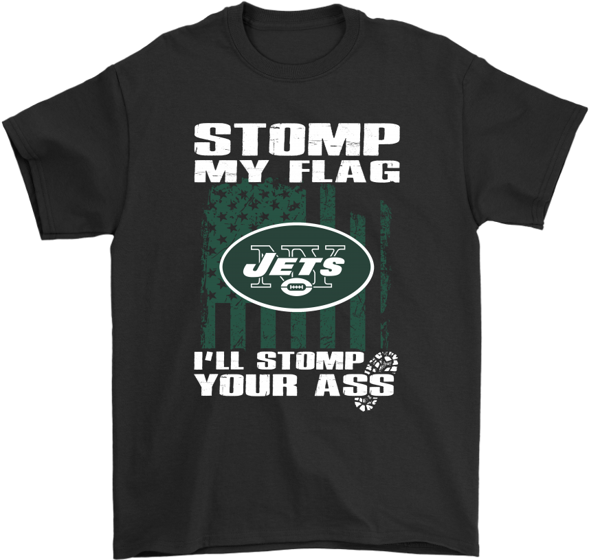 Download HD Stomp My Flag I'll Stomp Your Ass New York Jets Shirts ...